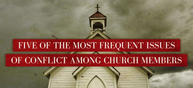 Five of the Most Frequent Issues of Conflict among Church Members