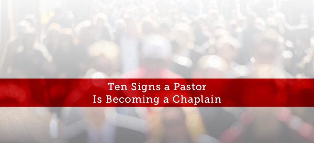 Ten Signs a Pastor Is Becoming a Chaplain | Church Answers