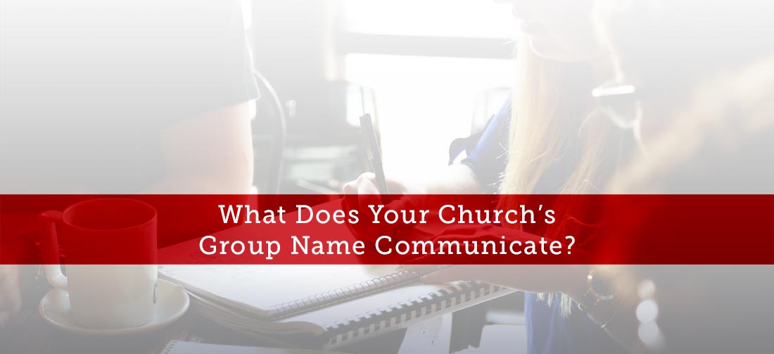 What Does Your Church’s Group Name Communicate?