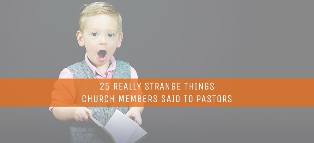 25 Really Strange Things Church Members Said to Pastors