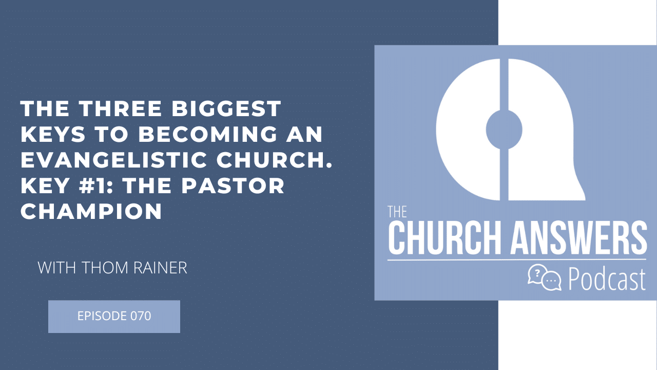 The Three Biggest Keys to Becoming an Evangelistic Church. Key #1: The ...